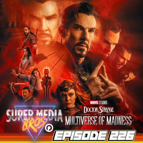 Doctor Strange in the Multiverse of Madness (Ep. 226) from Super Media ...