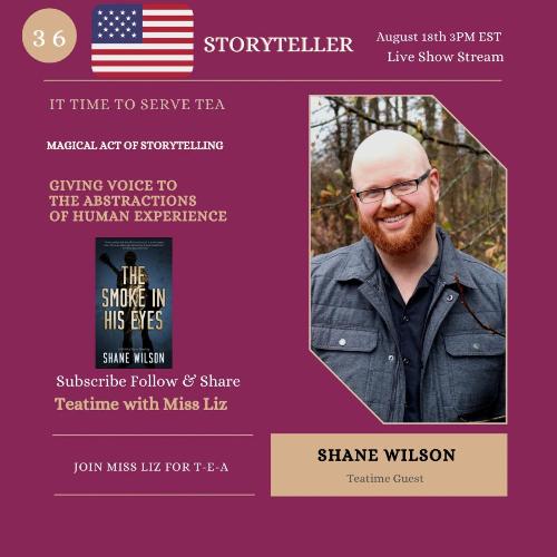 Teatime with Miss Liz T-E-A Open Discussion with Shane Wilson ...