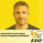 Jason Prall: A Fresh Look At Human Longevity, And Beyond! from The B ...