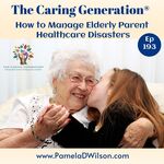 Caregiver Tips: How to Respond to Elderly Parent Healthcare Disasters ...