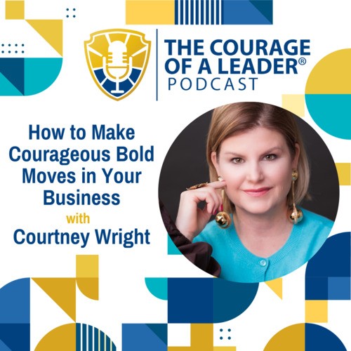 How to Make Courageous Bold Moves in Your Business | Courtney Wright from The Courage of a ...