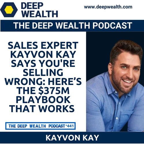 Sales Expert Kayvon Kay Says You're Selling Wrong: Here’s The $375M ...
