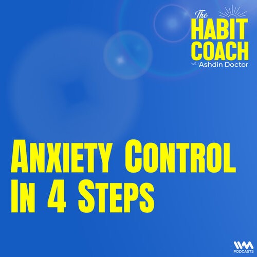 Anxiety Control In 4 Steps From The Habit Coach With Ashdin Doctor
