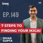 7 Steps to Finding your IKIGAI with Ikigai Coach Divas Gupta: TIT149 from The Inspiring Talk ...