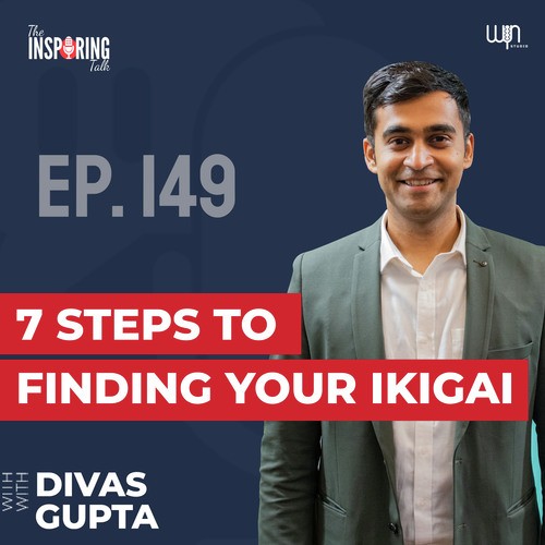 7 Steps to Finding your IKIGAI with Ikigai Coach Divas Gupta: TIT149 from The Inspiring Talk ...