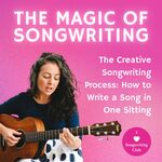 The Creative Songwriting Process - How to Write a Song in One Sitting from The Magic of ...