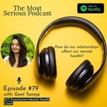 How do our relationships affect our mental health? | ft. Geet Tanjea | TMSP 79 from The Most ...