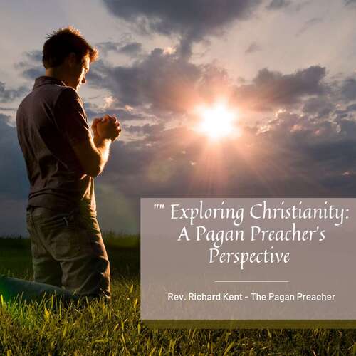 Exploring Christianity: A Pagan Preacher's Perspective from Finding Our ...