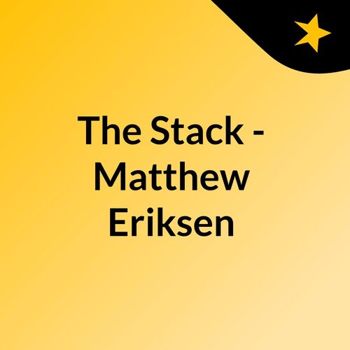The Stack - Matthew Eriksen - English Podcast - Download and Listen ...