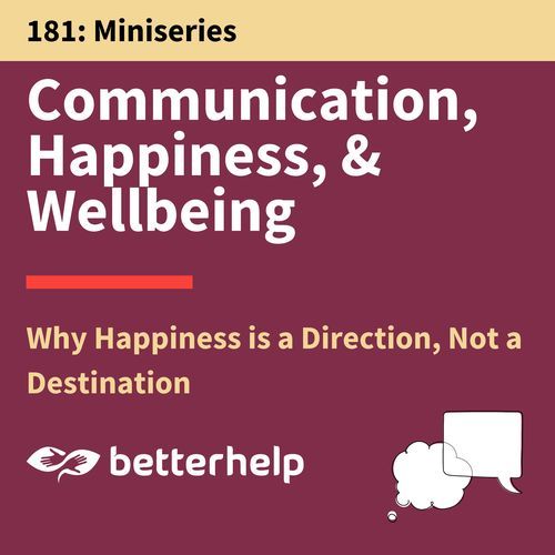 181. Why Happiness is a Direction, Not a Destination: Communication ...