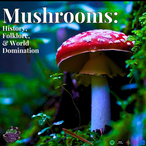 Mushrooms: History, Folklore, & World Domination from True Creeps: True ...