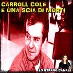 CARROLL COLE E UNA SCIA DI MORTI (Lo Strano Canale Podcast) from True ...
