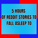 5 Hours Of Reddit Stories To Fall Asleep To | Best Reddit Stories ...
