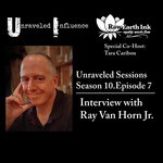 [S10.E7] Interview with Ray Van Horn Jr. from Unraveled Influence ...