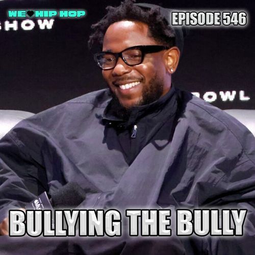 Episode 546 | Bullying The Bully | We Love Hip Hop Podcast from We Love ...