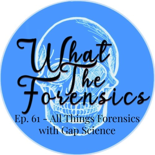 Ep. 61 - All Things Forensics with Gap Science from What the Forensics ...