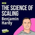 Dr. Benjamin Hardy: Scale Your Business 10x Faster with This Proven ...